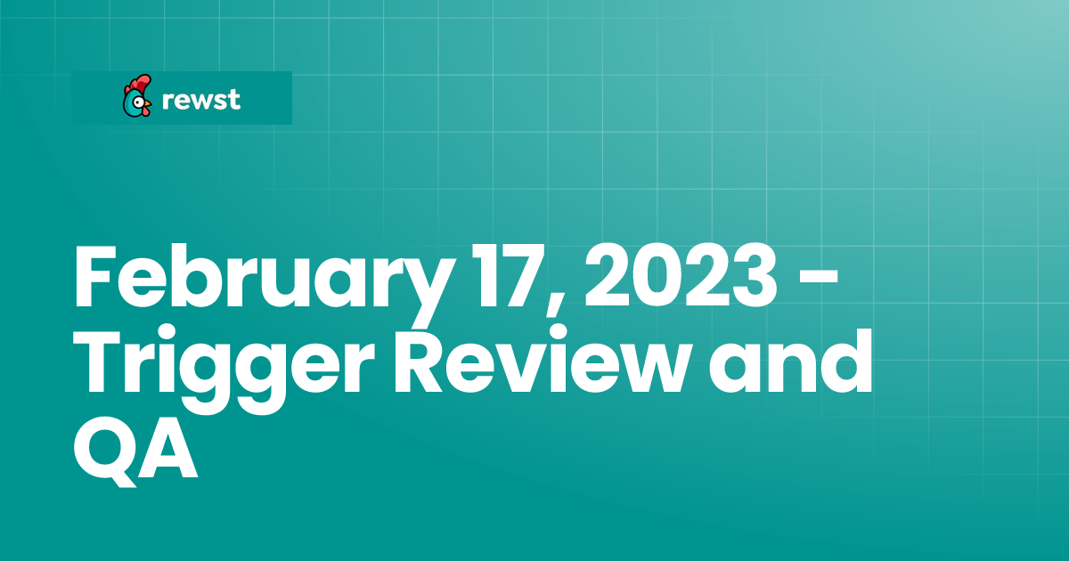 February 17, 2023 - Trigger Review and QA | Rewst Documentation