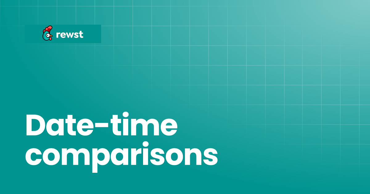 Date-time comparisons | Rewst Documentation