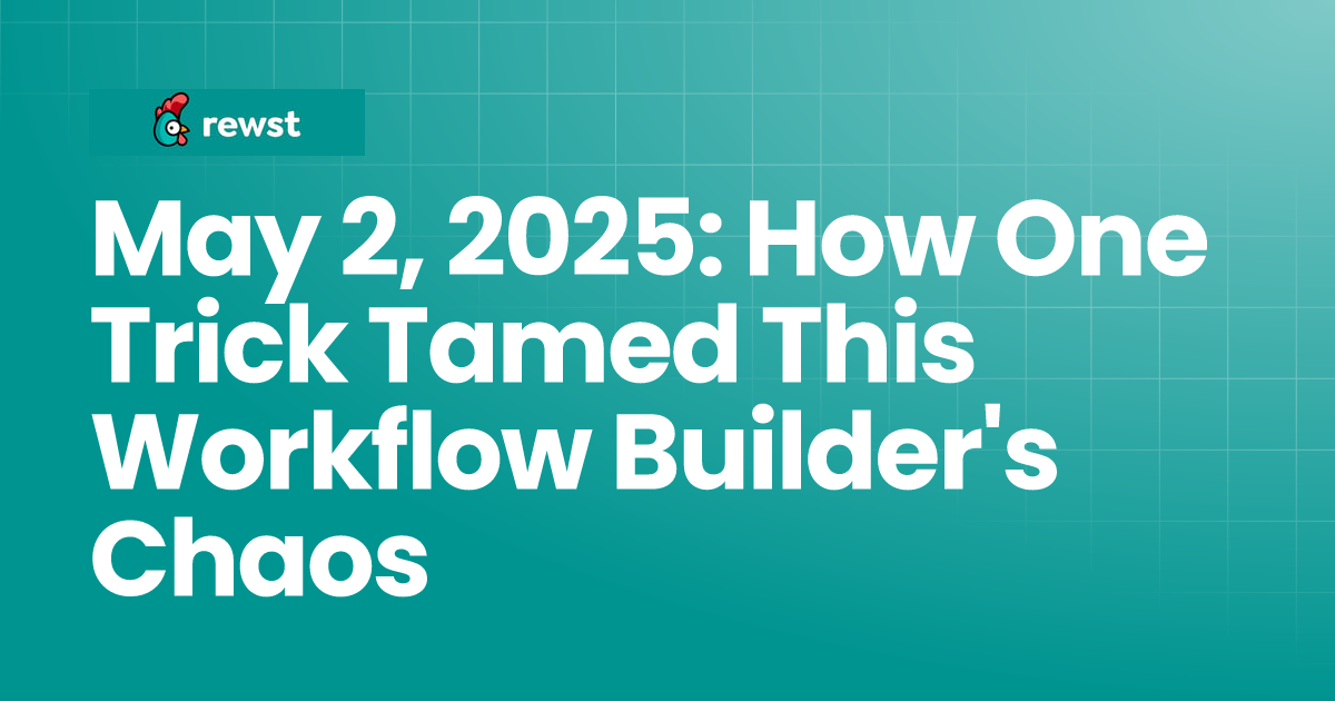 May 2, 2025: How One Trick Tamed This Workflow Builder's Chaos | Rewst Documentation