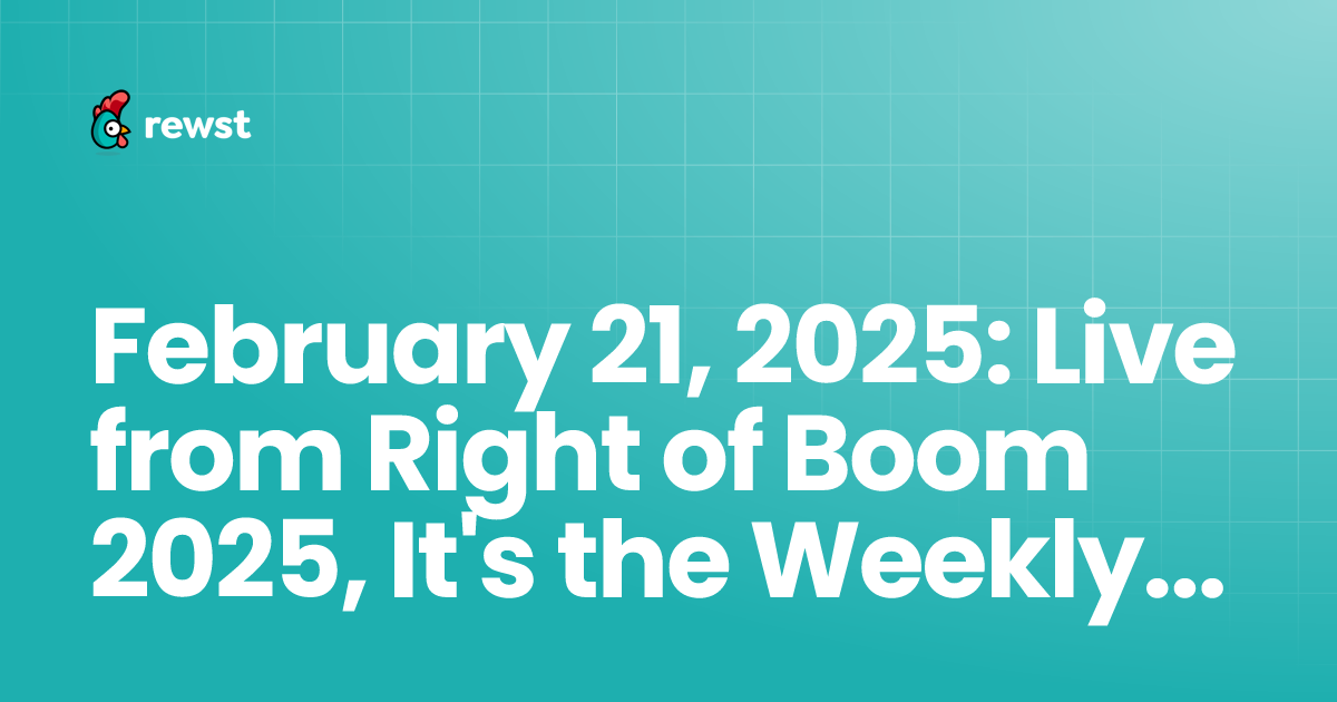 February 21 2025 Live From Right Of Boom 2025 It S The Weekly Roc