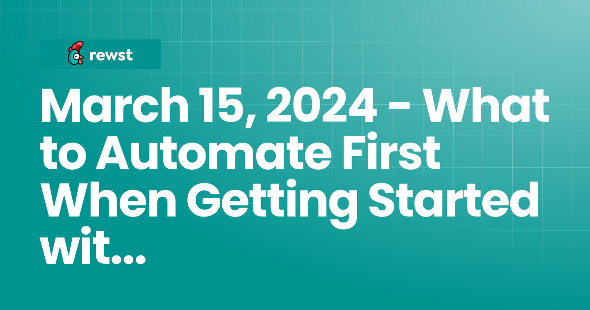 March 15, 2024 - What to Automate First When Getting Started with Rewst? | Rewst Documentation