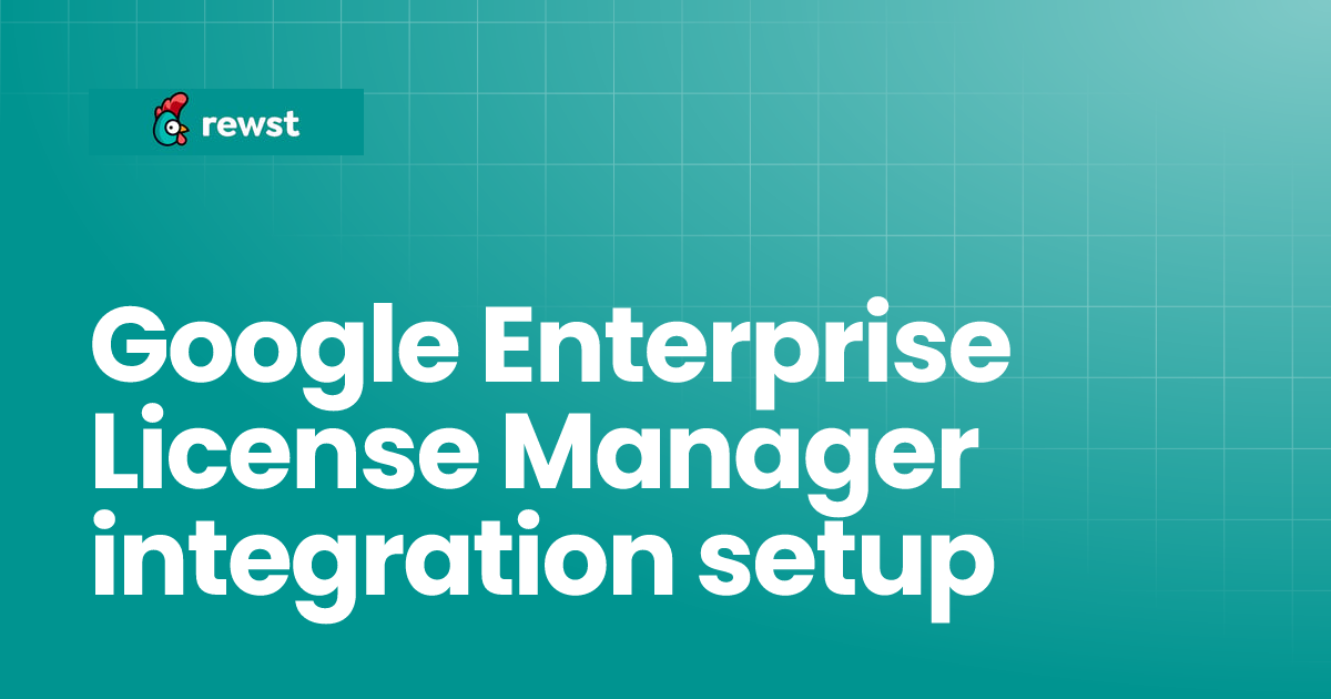 Google Enterprise License Manager integration setup | Rewst Documentation
