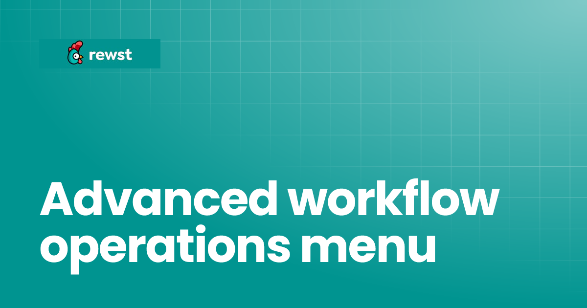 Advanced workflow operations menu | Rewst Documentation