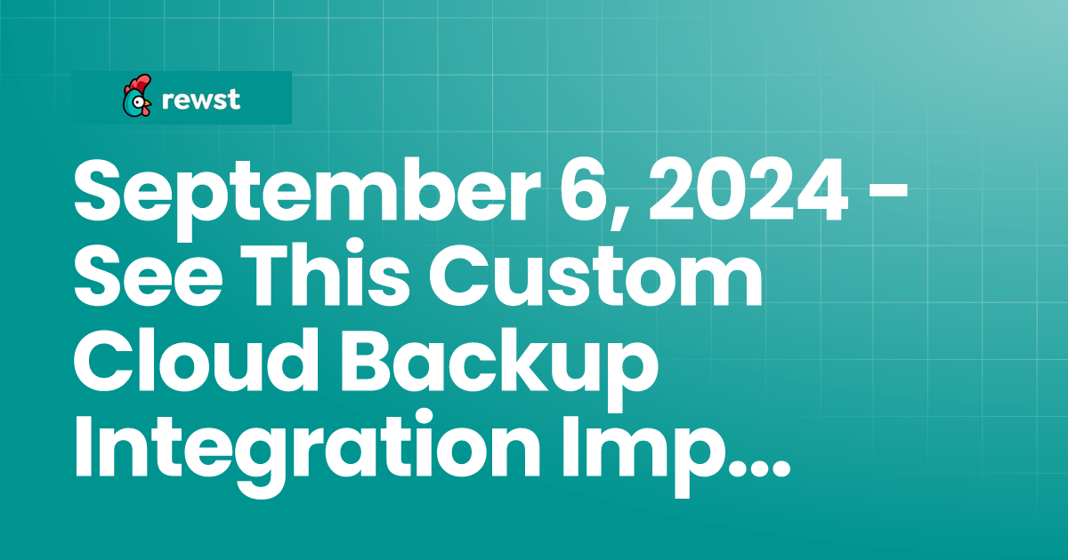 September 6, 2024 - See This Custom Cloud Backup Integration Implemented in Rewst | Rewst ...