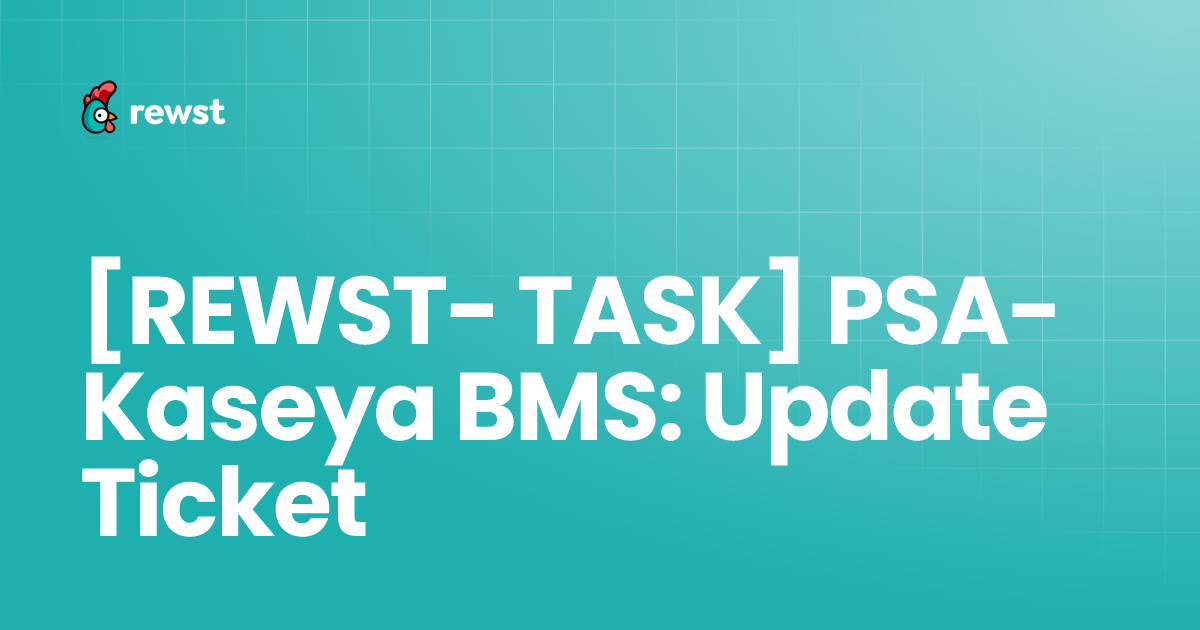 [REWST- TASK] PSA-Kaseya BMS: Update Ticket | Rewst Documentation