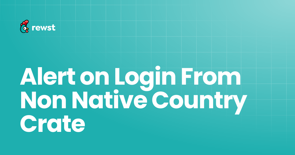 Alert on Login From Non Native Country Crate | Rewst Documentation