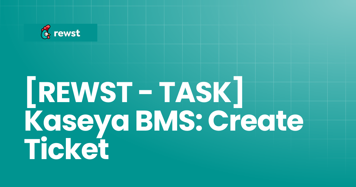[REWST - TASK] Kaseya BMS: Create Ticket | Rewst Documentation