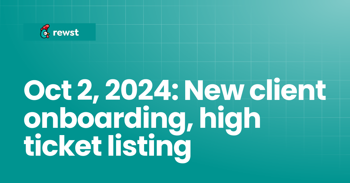 Oct 2, 2024: New client onboarding, high ticket listing | Rewst ...