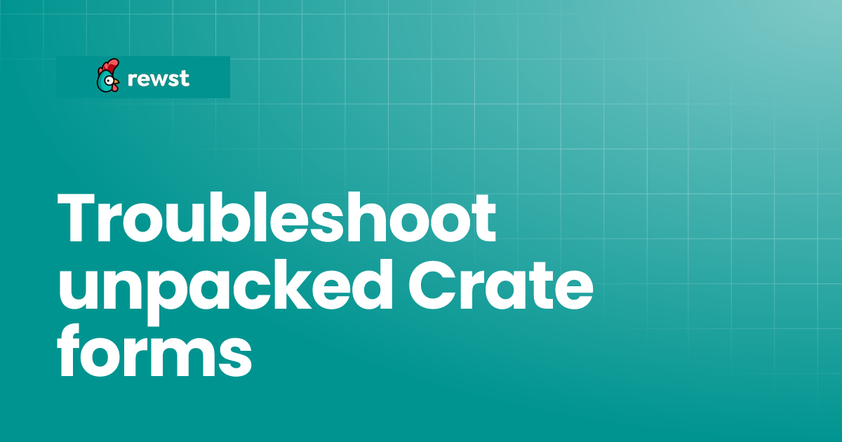 Troubleshoot unpacked Crate forms | Rewst Documentation
