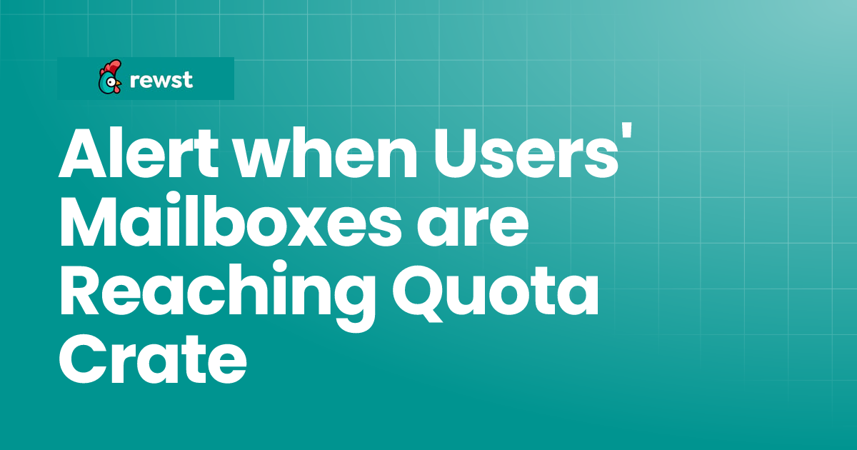 Alert when Users' Mailboxes are Reaching Quota Crate | Rewst Documentation