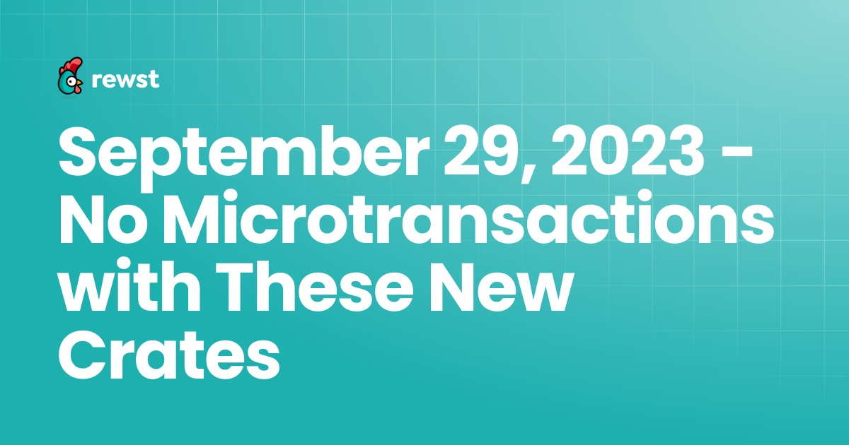 September 29, 2023 - No Microtransactions with These New Crates | Rewst ...
