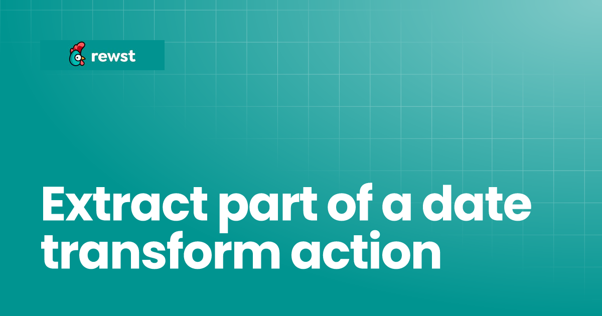Extract part of a date transform action | Rewst Documentation