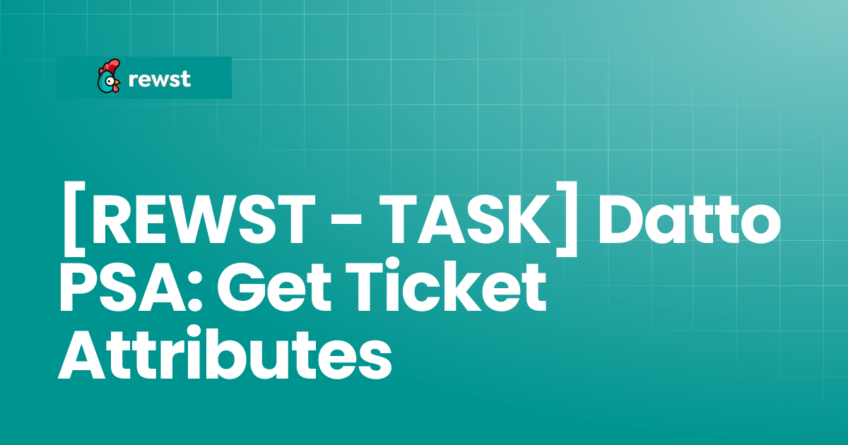 [REWST - TASK] Datto PSA: Get Ticket Attributes | Rewst Documentation