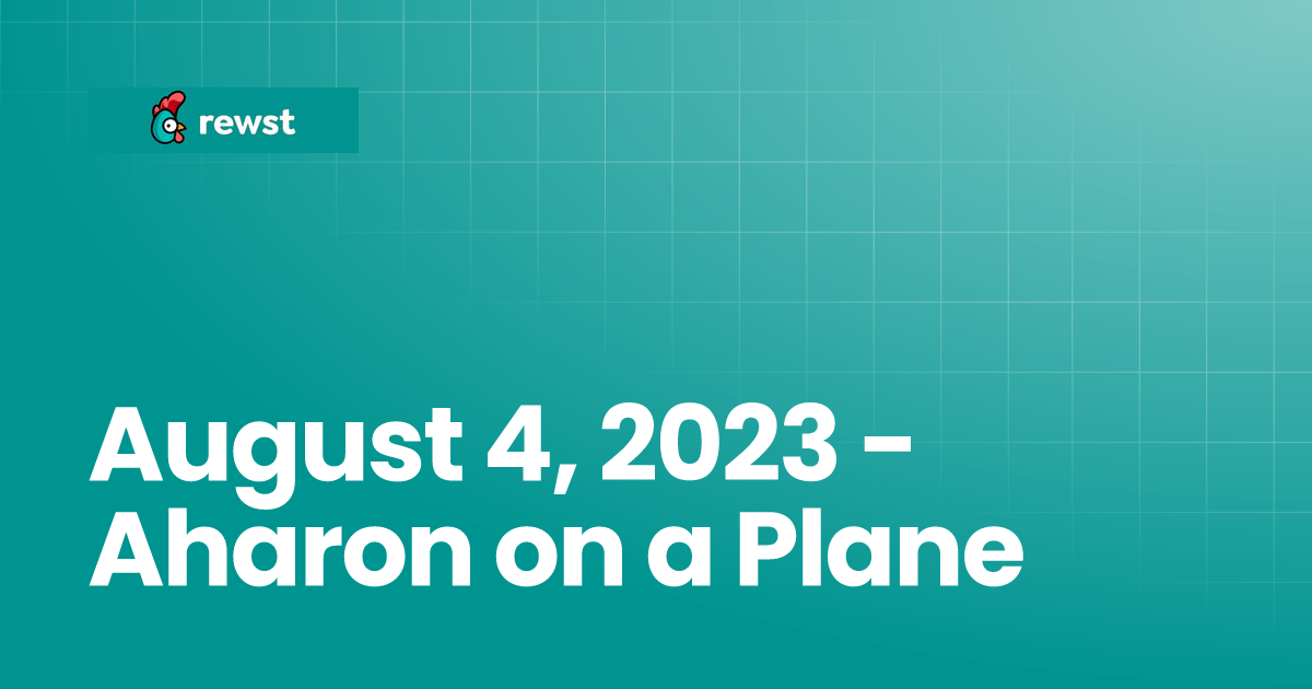 August 4, 2023 - Aharon on a Plane | Rewst Documentation
