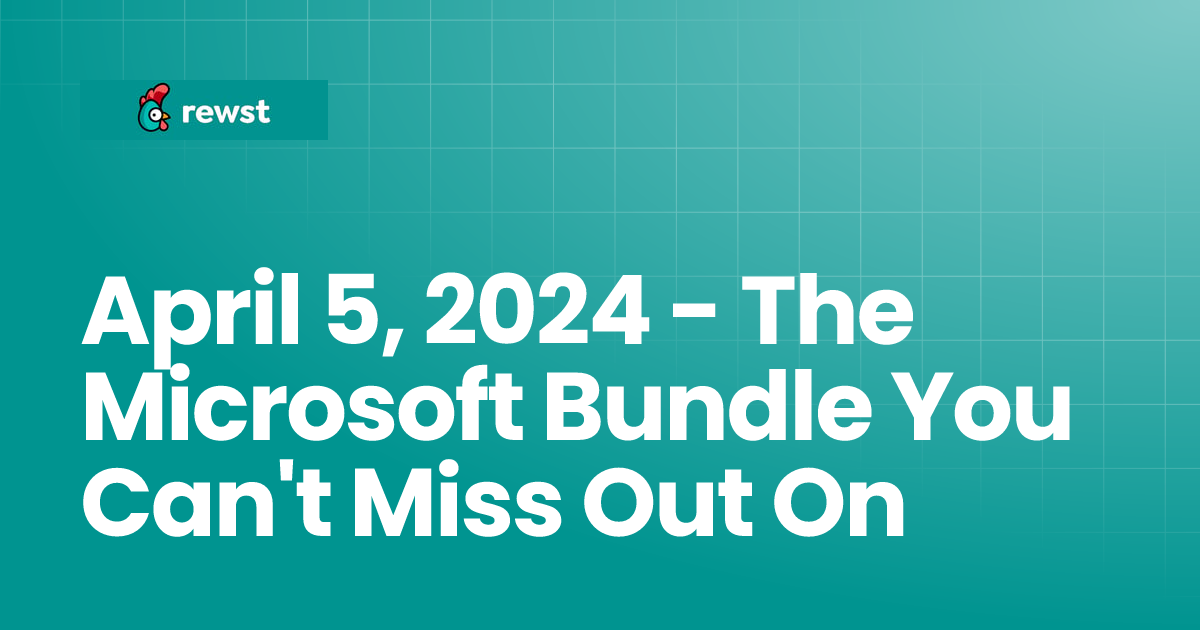 April 5, 2024 - The Microsoft Bundle You Can't Miss Out On | Rewst Documentation
