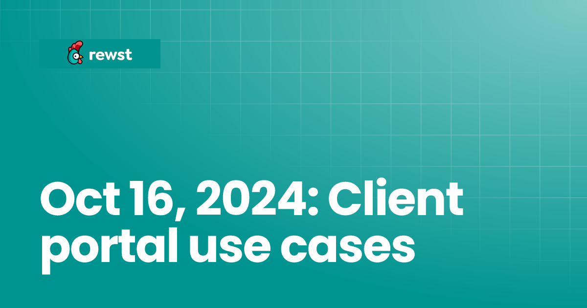 Oct 16, 2024: Client portal use cases | Rewst Documentation