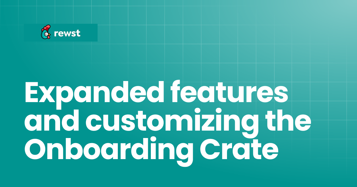 Expanded features and customizing the Onboarding Crate | Rewst Documentation