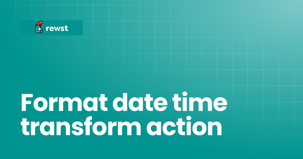 Format date time transform action | Rewst Documentation