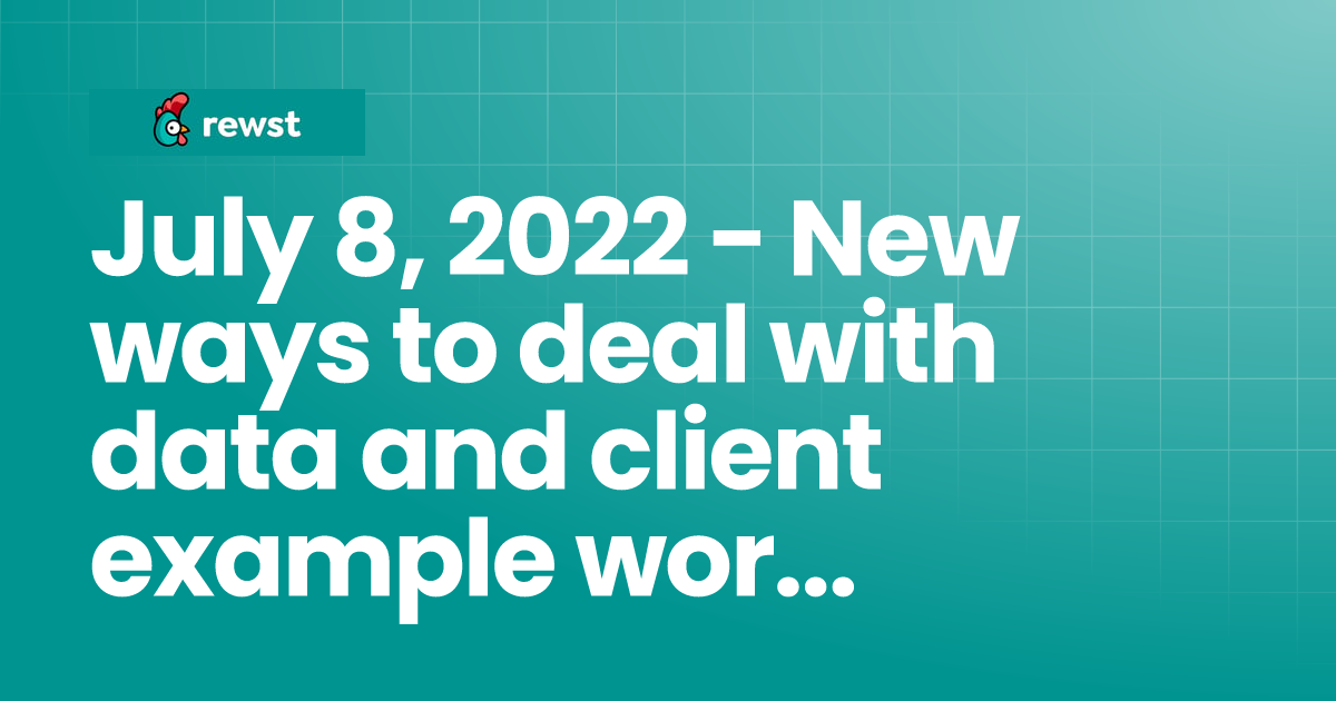 July 8, 2022 - New ways to deal with data and client example workflows! | Rewst Documentation