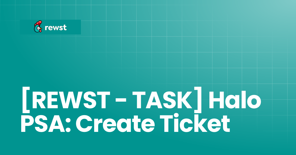 [REWST - TASK] Halo PSA: Create Ticket | Rewst Documentation
