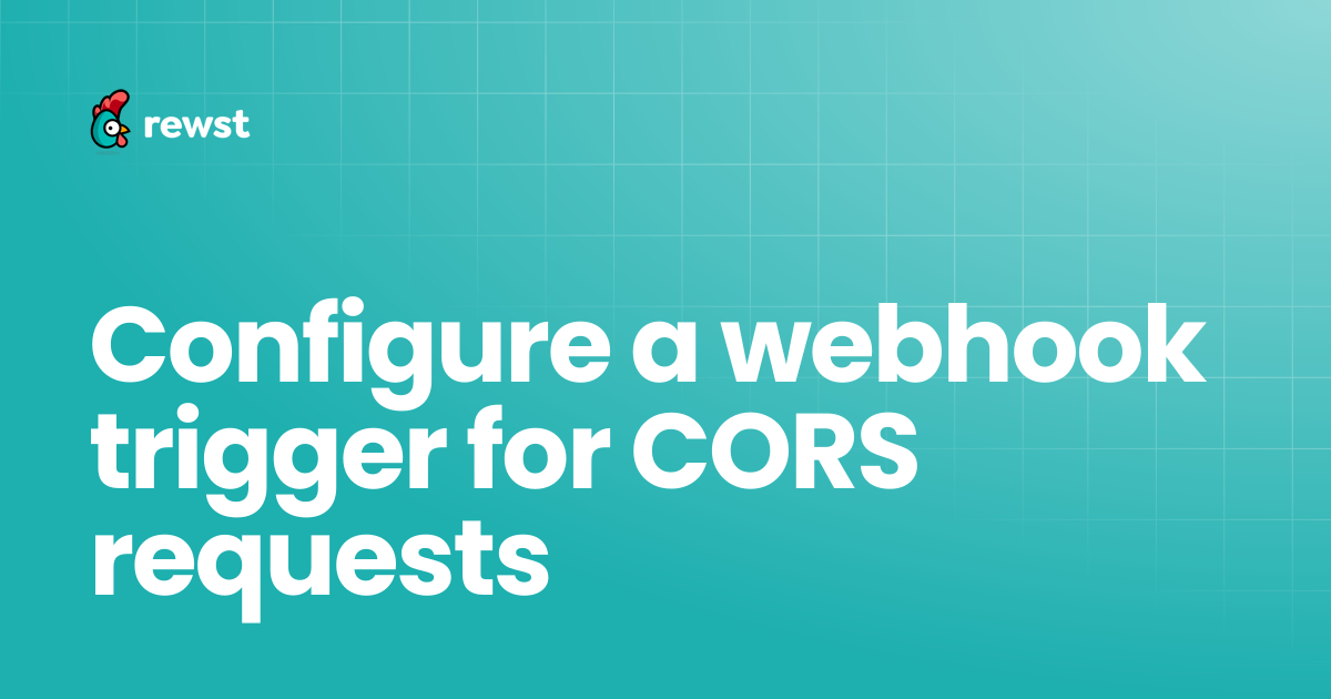 Configure a webhook trigger for CORS requests | Rewst Documentation