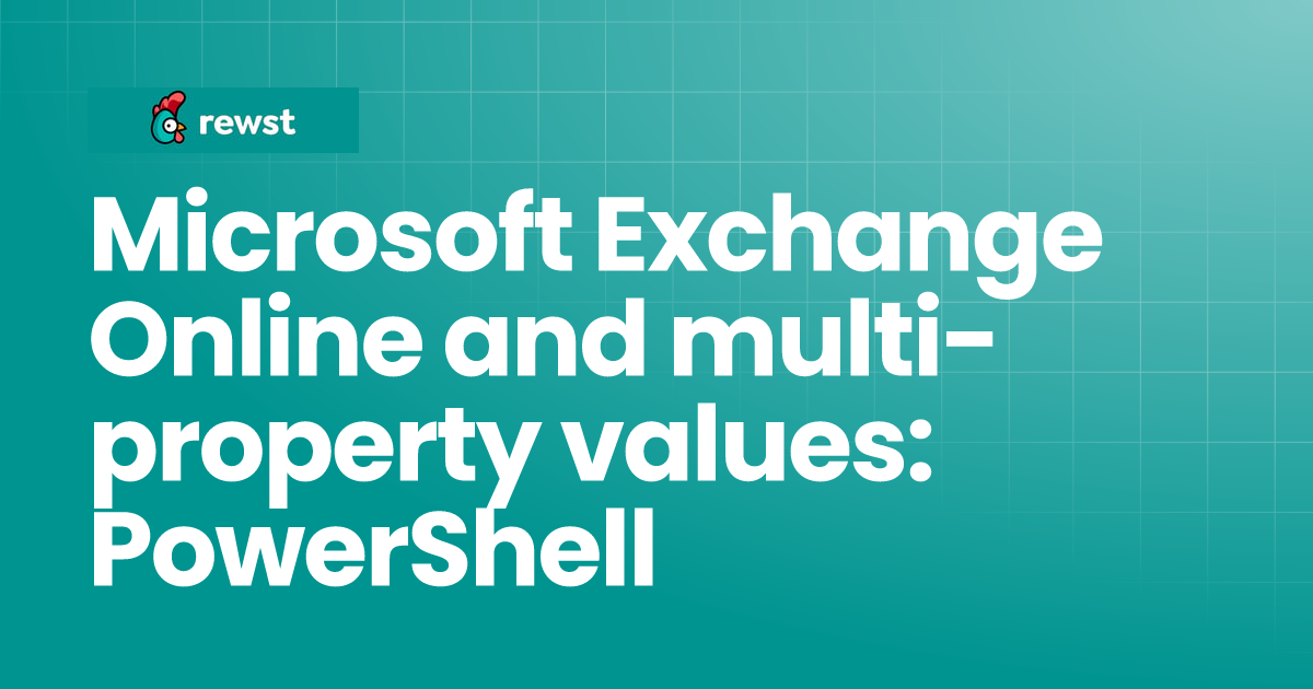 Microsoft Exchange Online and multi-property values: PowerShell | Rewst Documentation
