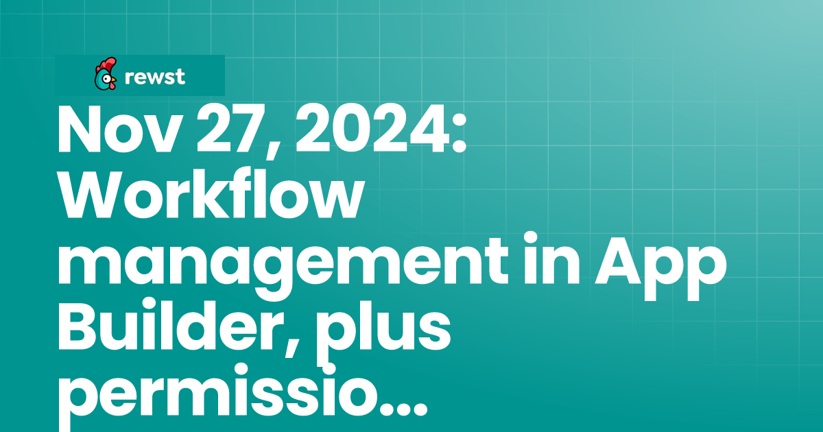 Nov 27, 2024: Workflow management in App Builder, plus permissions and role-based access | Rewst ...