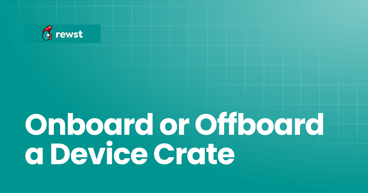 Onboard or Offboard a Device Crate | Rewst Documentation