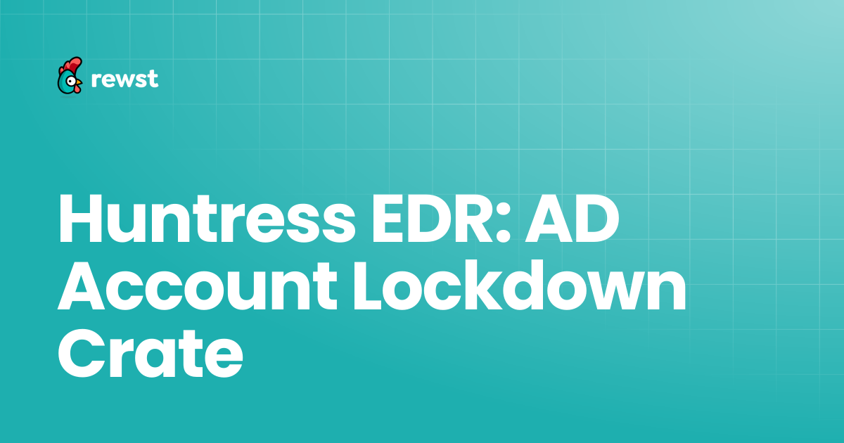 Huntress EDR: AD Account Lockdown Crate | Rewst Documentation