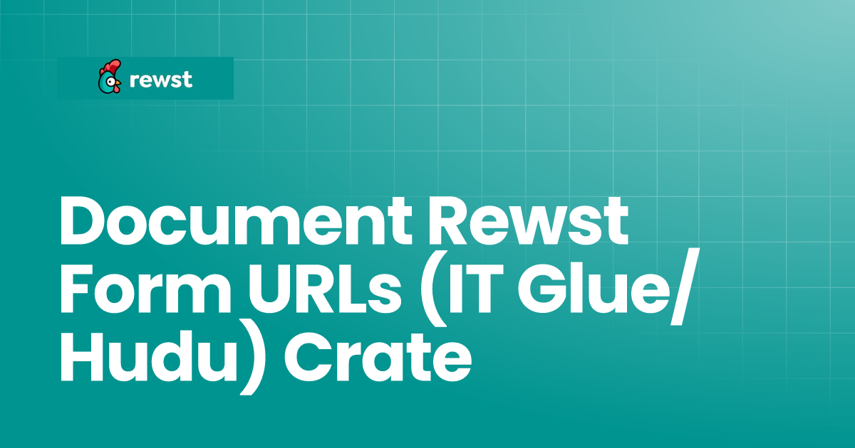 Document Rewst Form URLs (IT Glue/Hudu) Crate | Rewst Documentation