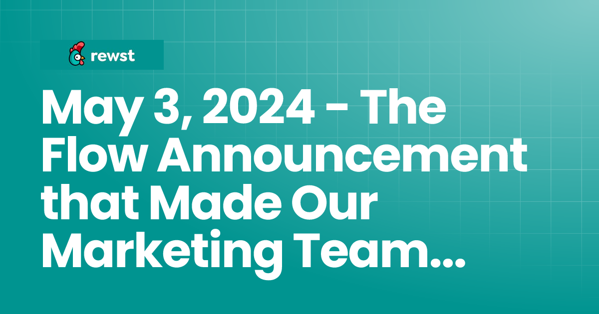 May 3, 2024 - The Flow Announcement that Made Our Marketing Team Nervous | Rewst Documentation