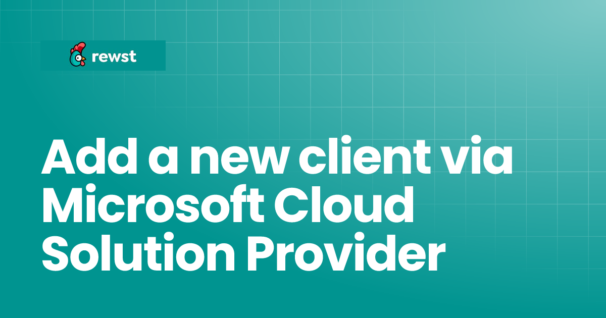Add a new client via Microsoft Cloud Solution Provider | Rewst Documentation