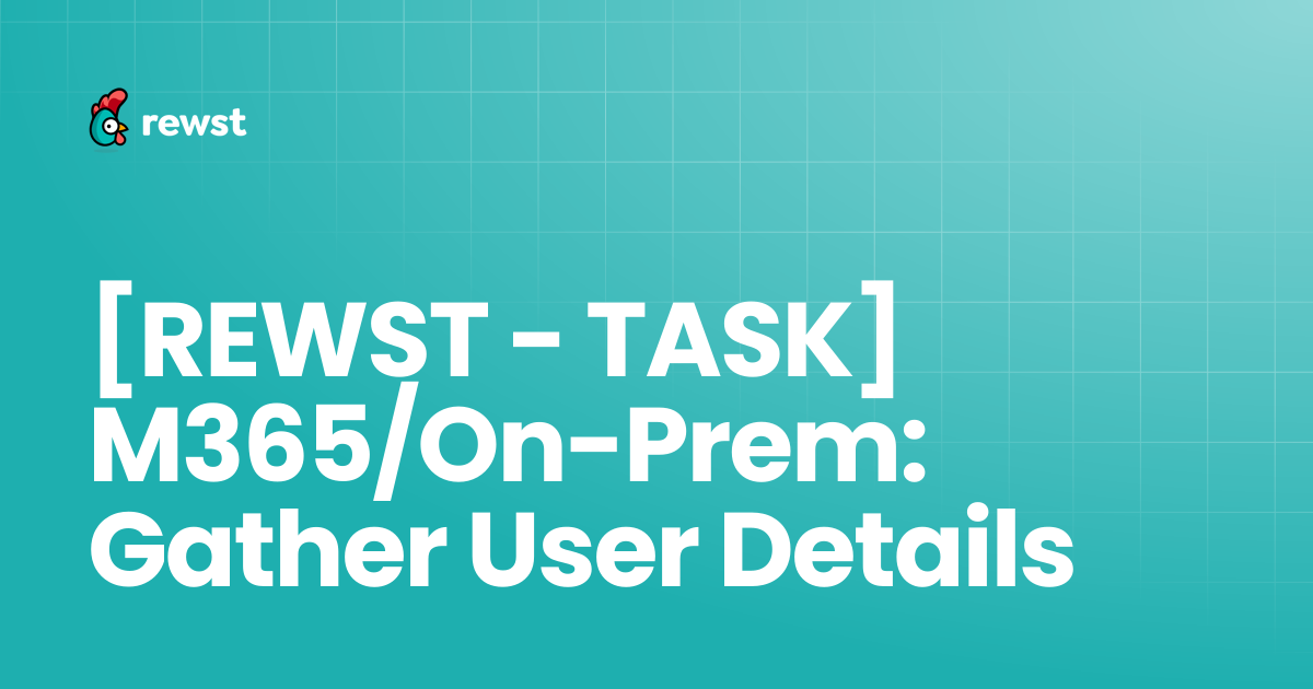 [REWST - TASK] M365/On-Prem: Gather User Details | Rewst Documentation
