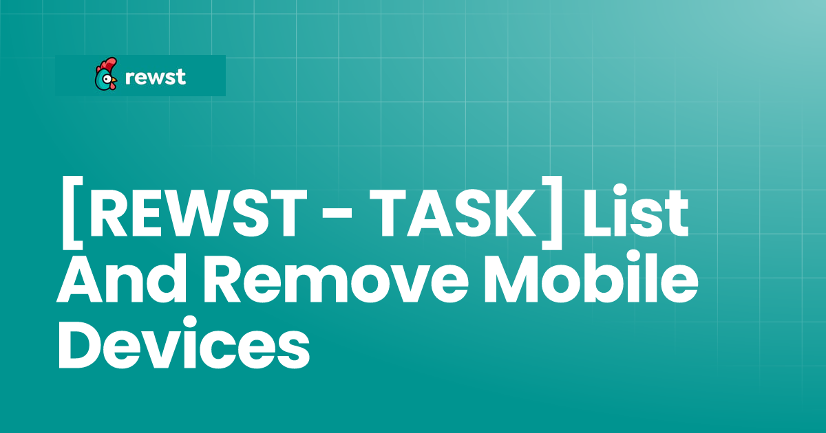 [REWST - TASK] List And Remove Mobile Devices | Rewst Documentation
