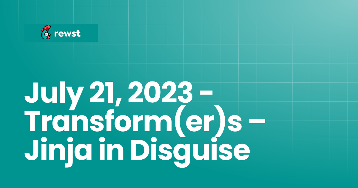 July 21, 2023 - Transform(er)s – Jinja in Disguise | Rewst Documentation