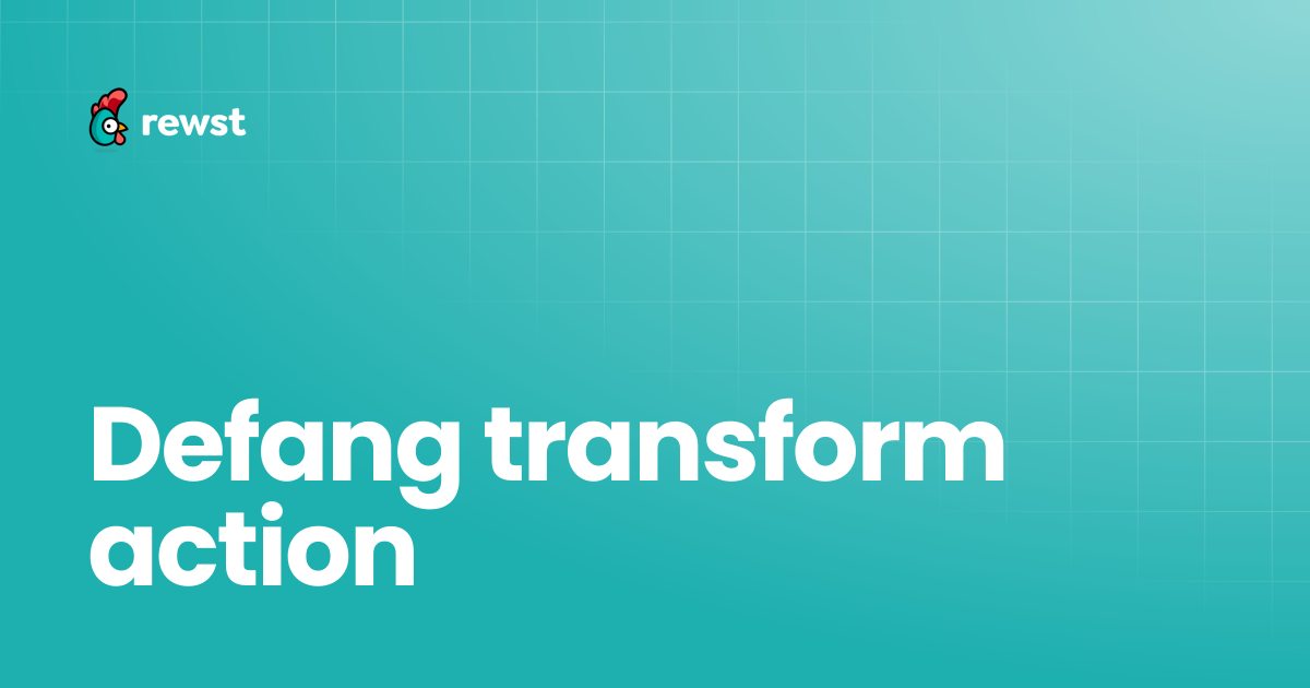 Defang Transform Action Rewst Documentation