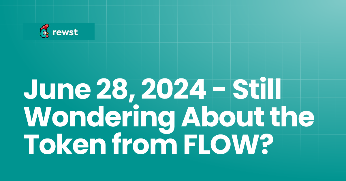 June 28, 2024 - Still Wondering About the Token from FLOW? | Rewst Documentation