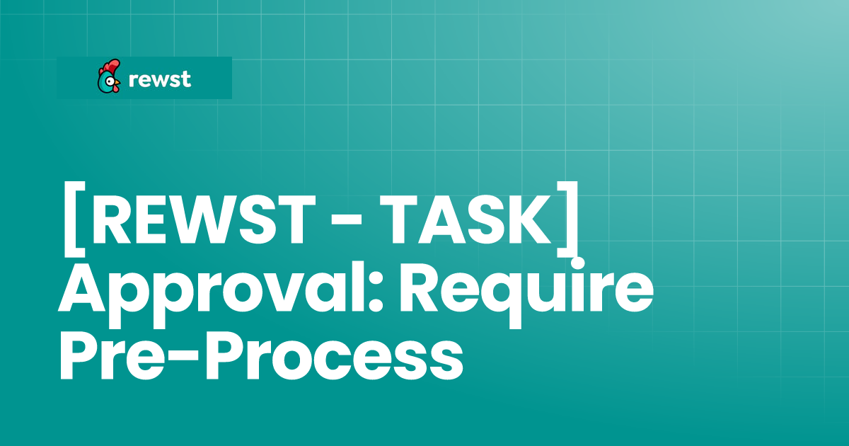 [REWST - TASK] Approval: Require Pre-Process | Rewst Documentation