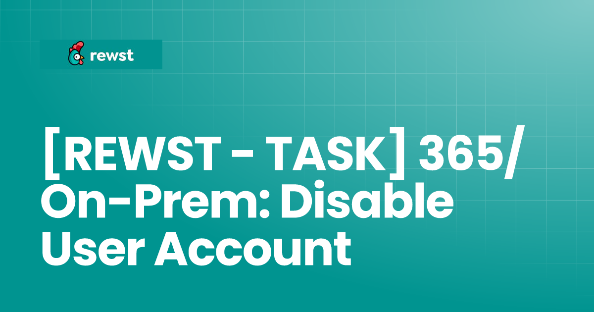 [REWST - TASK] 365/On-Prem: Disable User Account | Rewst Documentation